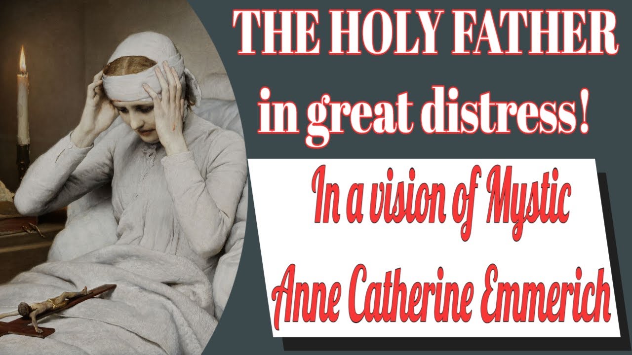 The Holy Father in Great Distress in a Vision of Blessed Anne Catherine ...