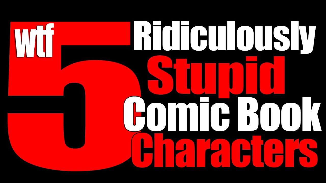 5 Ridiculously Stupid Comic Book Characters - YouTube