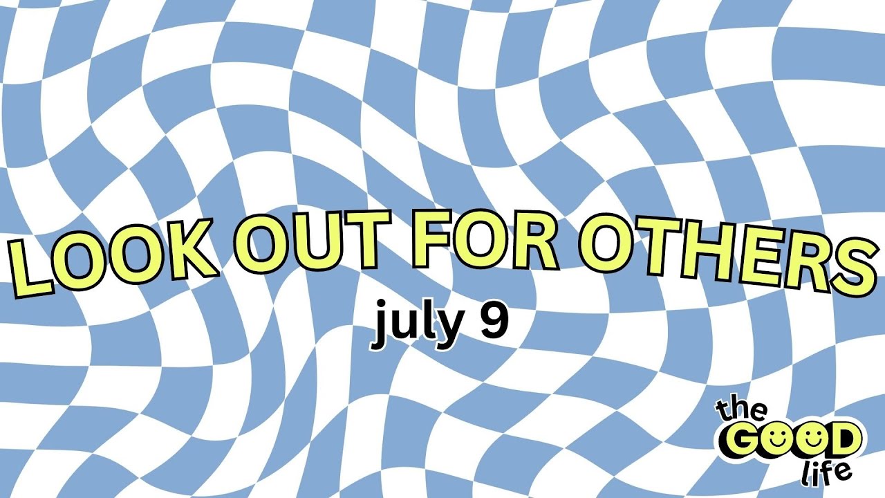 look out for others | the GOOD life - YouTube