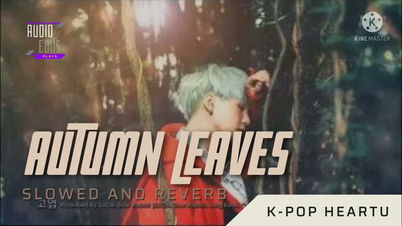 Autumn Leaves BTS SLOWED DOWN AND REVERB VERSION K POP HEARTU autumn-leaves-bts-slowed-down-and-reverb-version-k-pop-heartu
