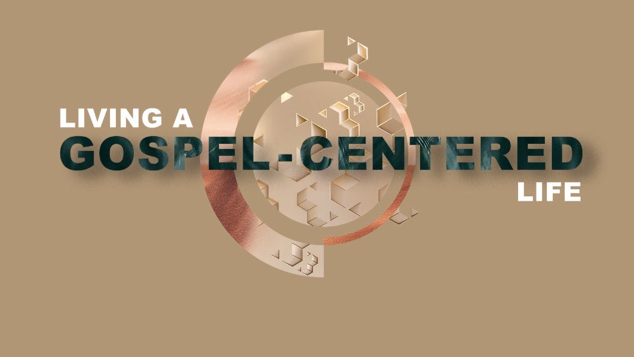 Gospel Centered Life - YouTube