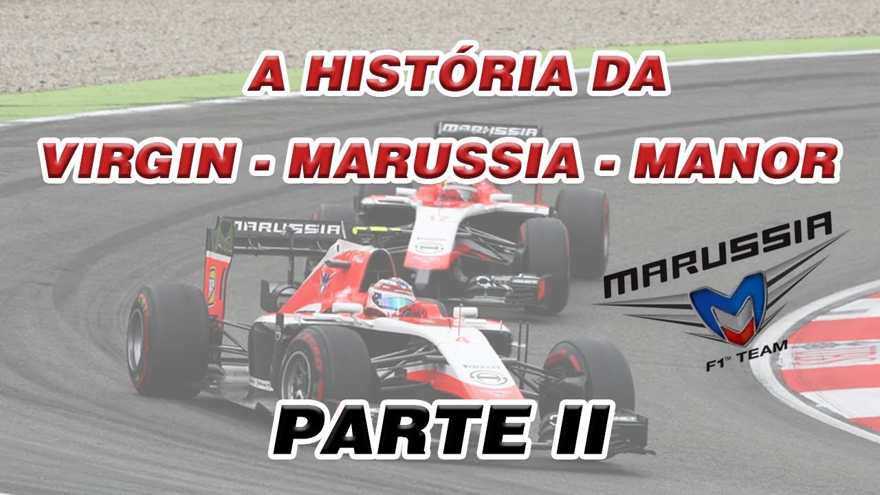 História da Equipe VIRGIN - MARUSSIA - MANOR PARTE 02 | Desvendando a ...