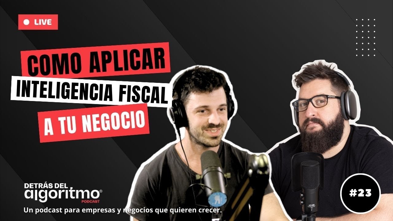 Cómo aplicar INTELIGENCIA FISCAL a tu negocio | Episodio 23 Detrás del ...