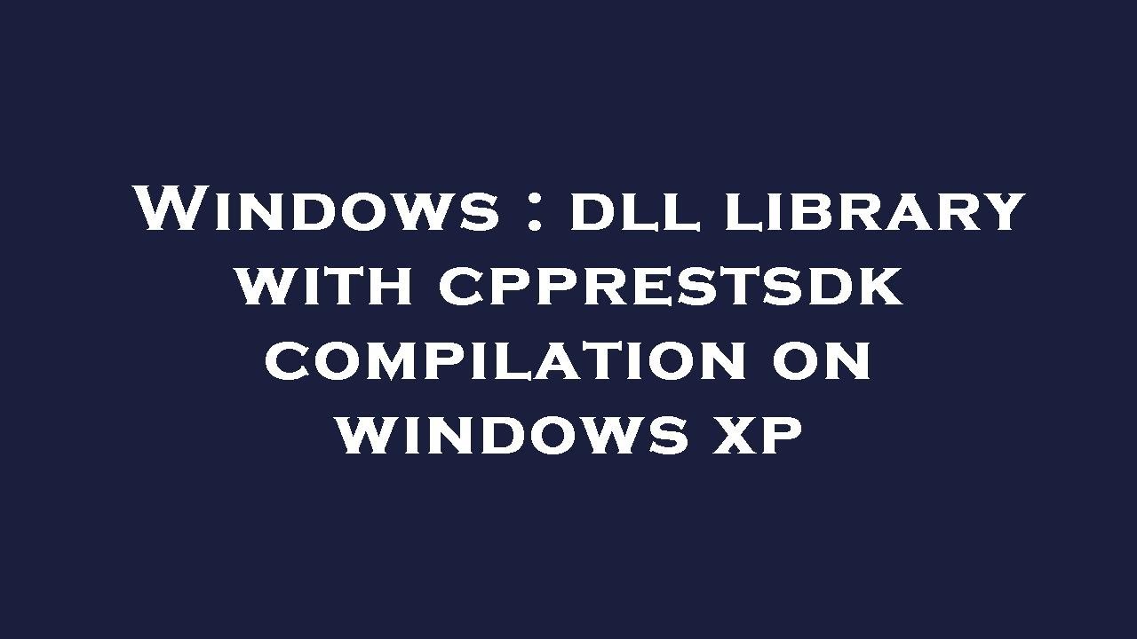 Windows : dll library with cpprestsdk compilation on windows xp - YouTube