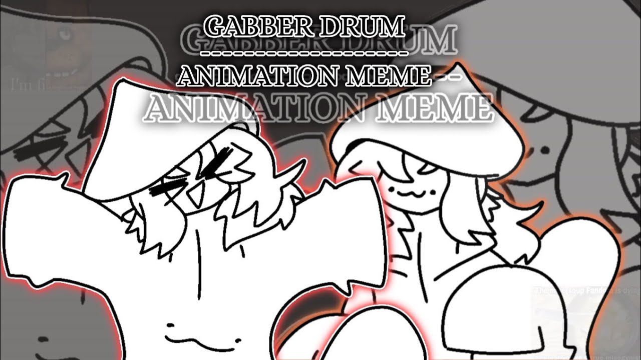 GABBER DRUM》ANIMATION MEME★★ - YouTube