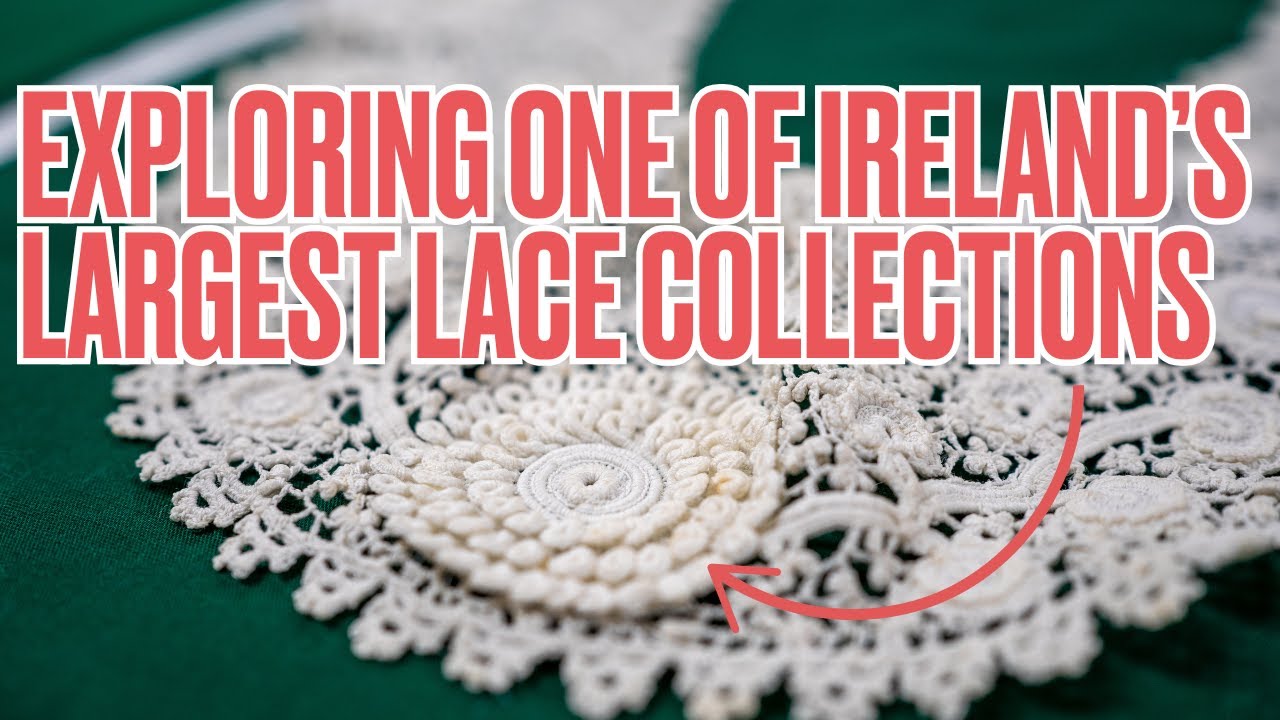 Exploring one of Ireland's Largest Lace Collections | Ulster Folk ...