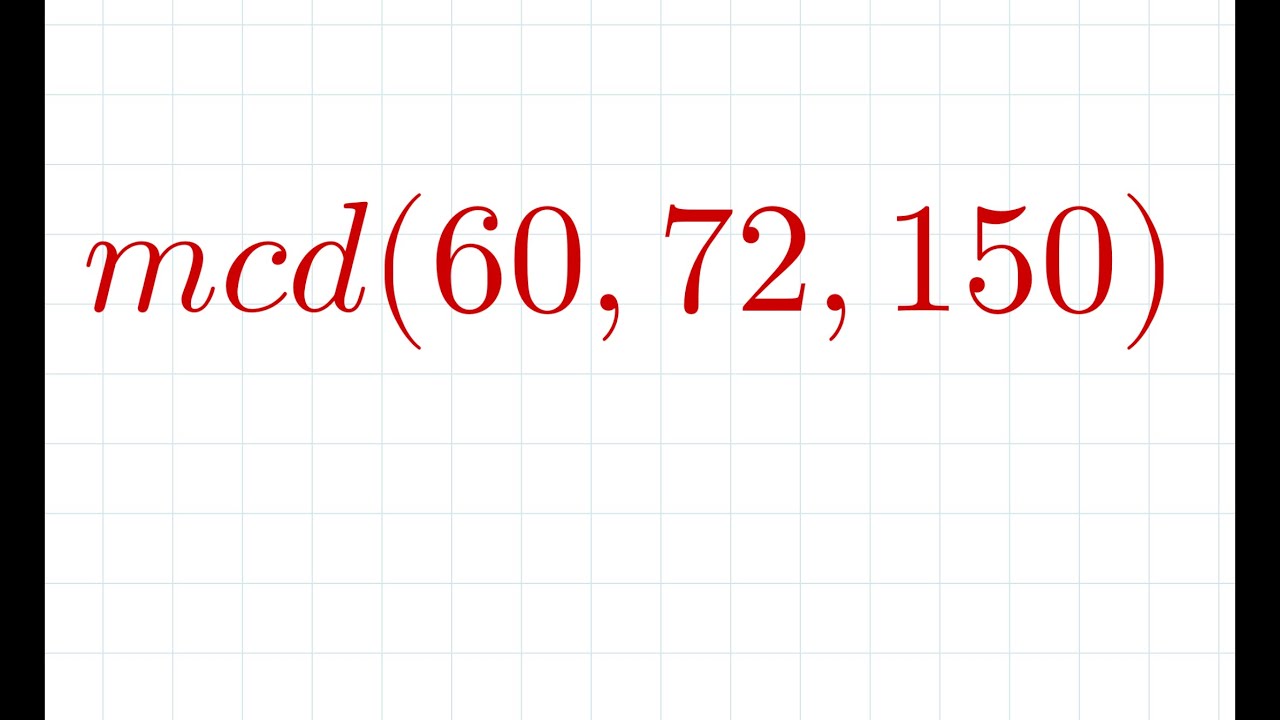 máximo común divisor | mcd(60, 72, 150) | Problema 4 | Matematicas ...