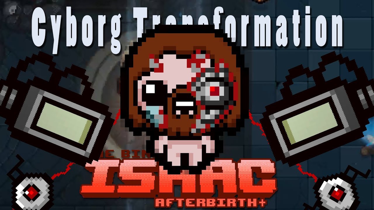 Cyborg Transformation! | The Binding of Isaac Afterbirth Plus Mods ...