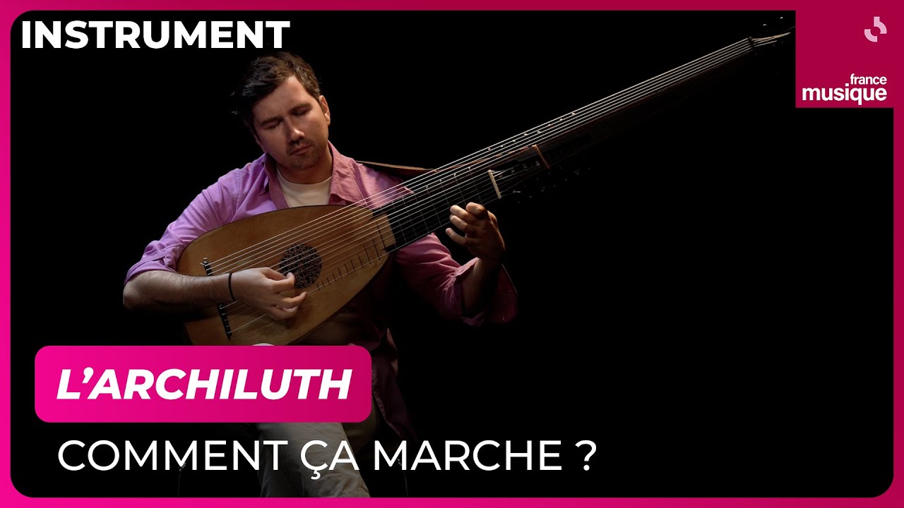 L'archiluth, comment ça marche ? Par Thomas Dunford - Culture Prime ...