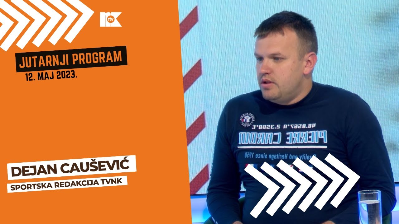 Jutarnji program 12. 5. 2023. - Dejan Caušević, sportska redakcija TVNK ...