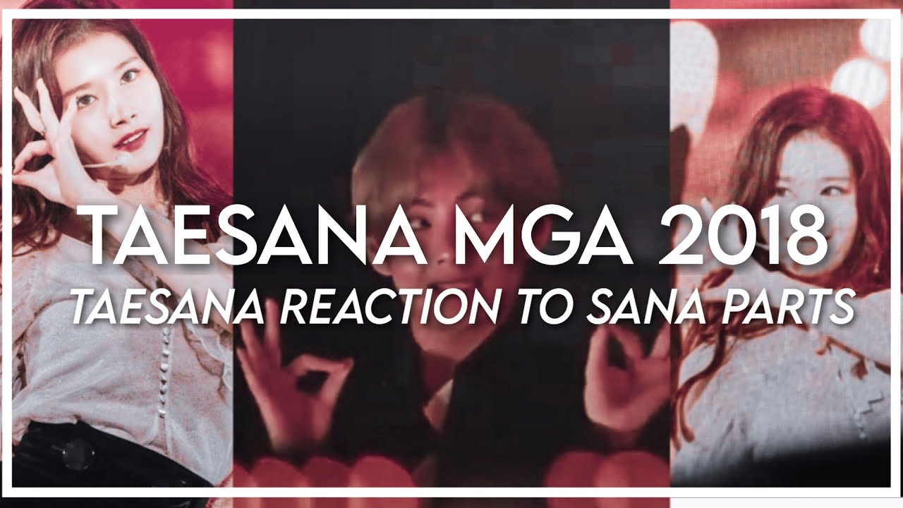 Taesana moments @MGA 2018 || all Taehyung reactions to sana’s part ...