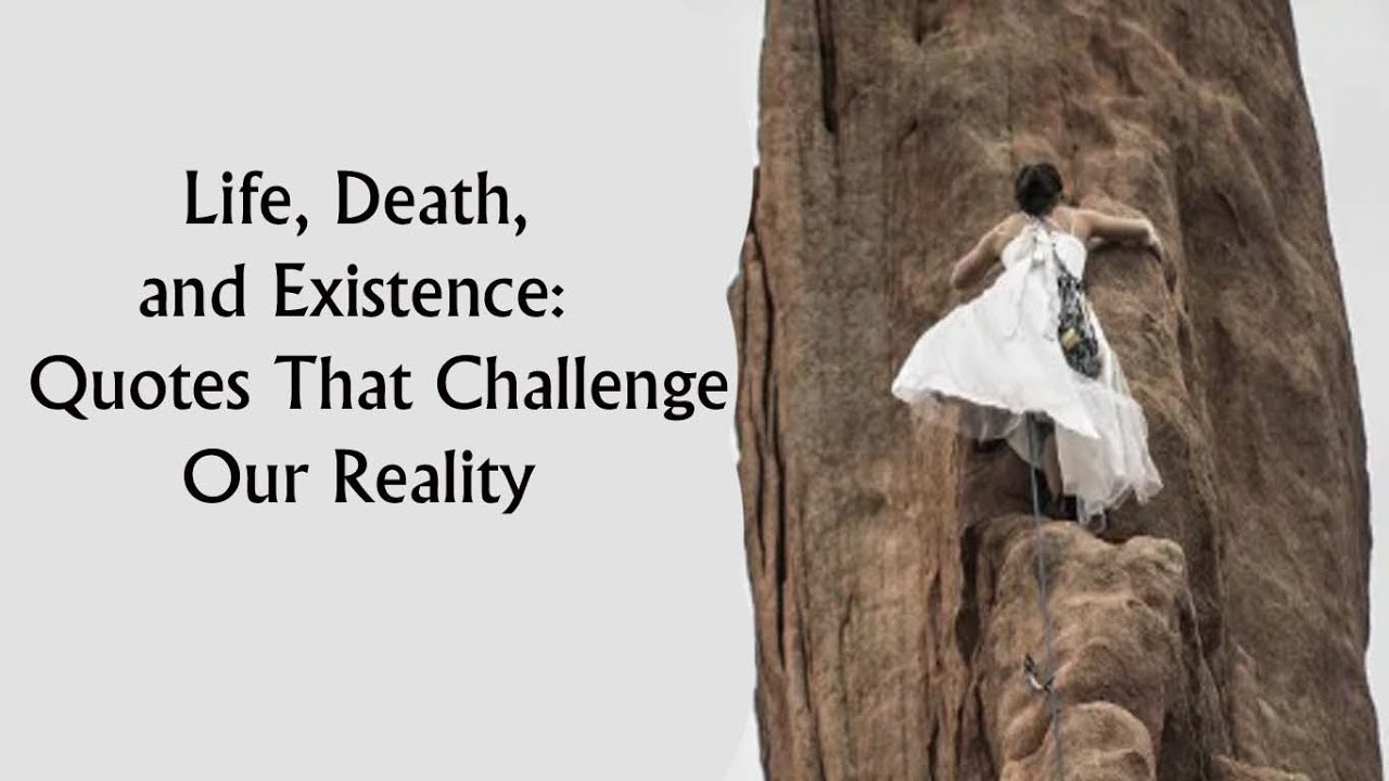 Life, Death, and Existence: Quotes That Challenge Our Reality - YouTube