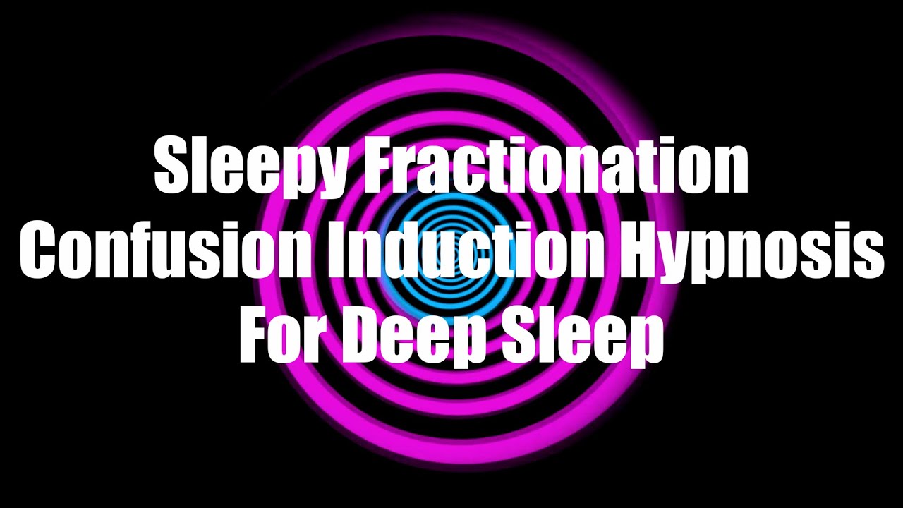 Sleepy Fractionation Confusion Induction Hypnosis For Deep Sleep - YouTube