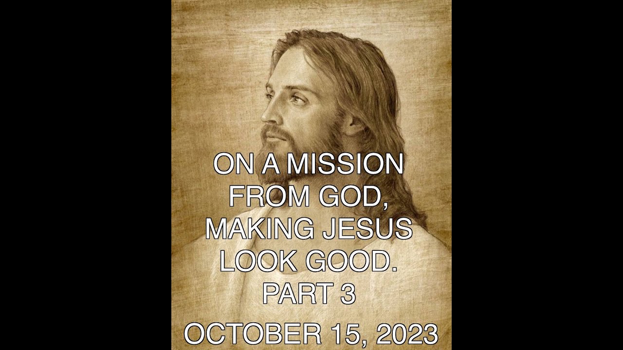 On a Mission for God, Making Jesus Look Good Part 3 - YouTube