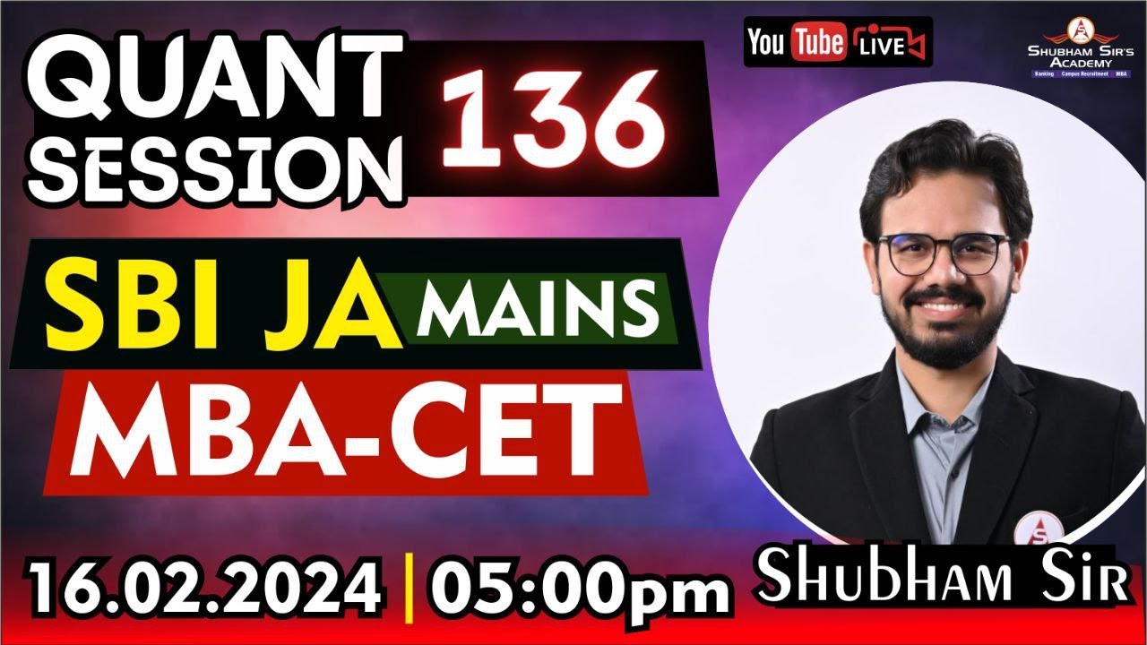 QUANT SESSION 136 | SBI JA - MAINS, MBA-CET | 16.02.2024 SHUBHAM SIR ...