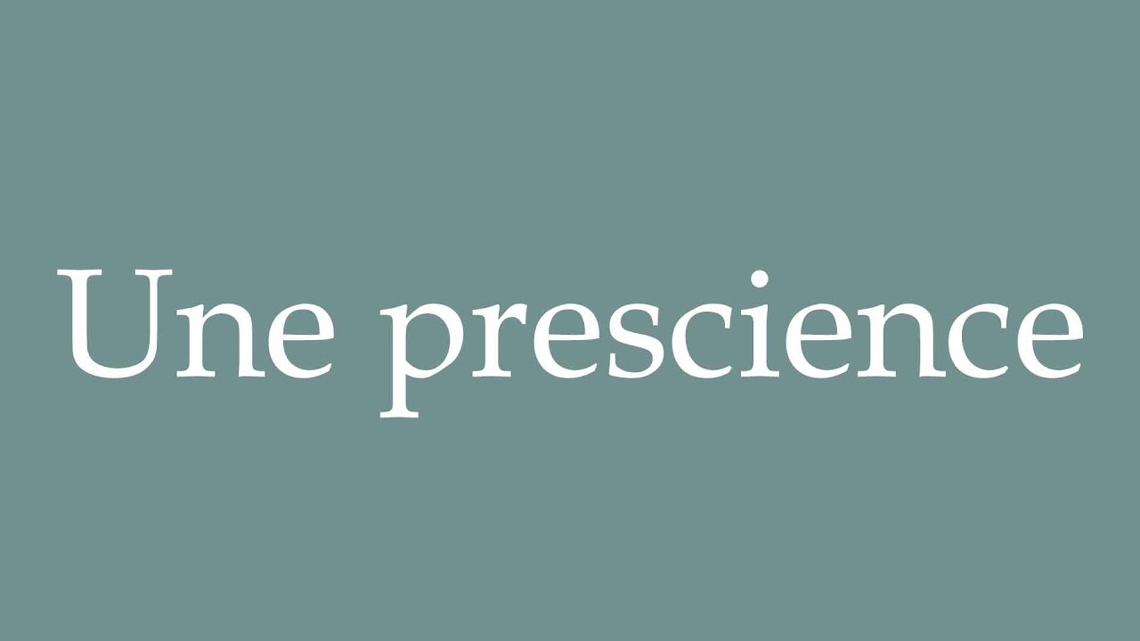 How to Pronounce ''Une prescience'' (A prescience) Correctly in French ...
