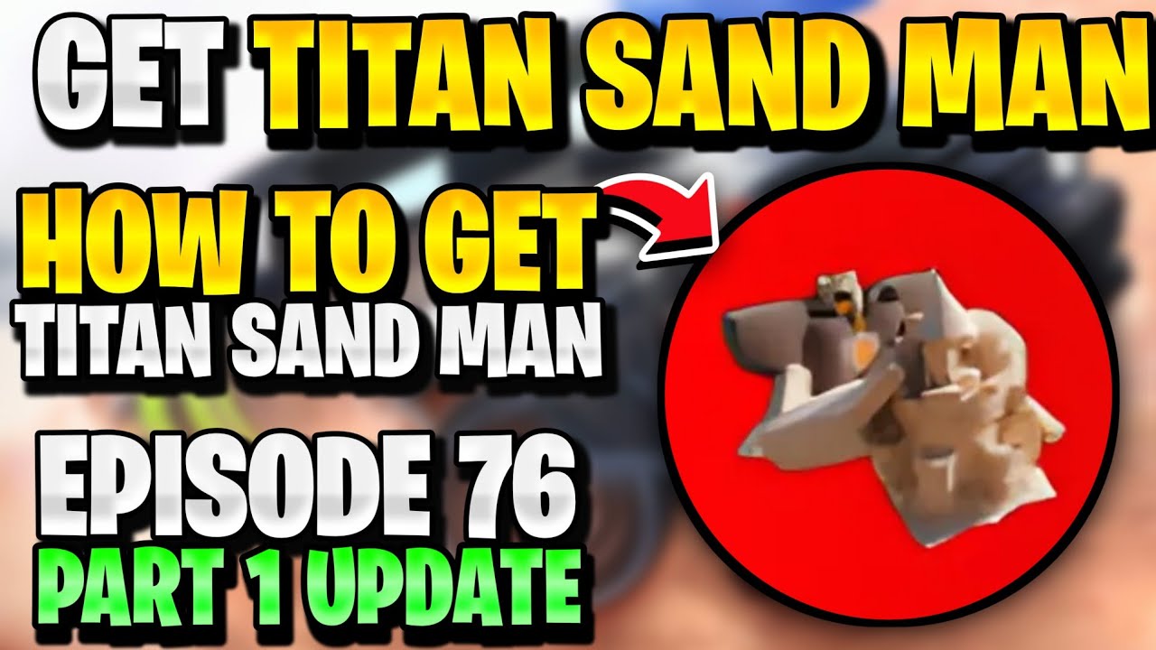 🔥*REAL* How To Get TITAN SAND MAN In Toilet Tower Defense Episode 76 ...