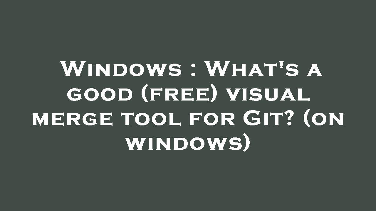 Visual Merge Tool For Git | Best Merge Tool For Git – PHXXJH