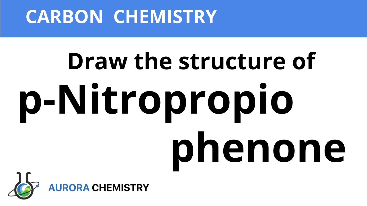 Draw the structure of p-Nitropropiophenone. - YouTube