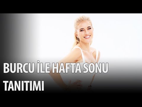 Burcu ile Hafta Sonu Tanıtımı!
