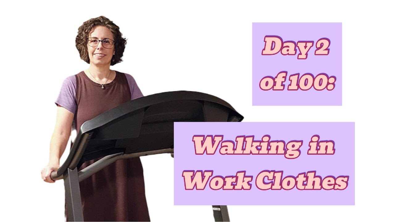 Day 2 of 100: Walking on the Treadmill in Work Clothes - YouTube
