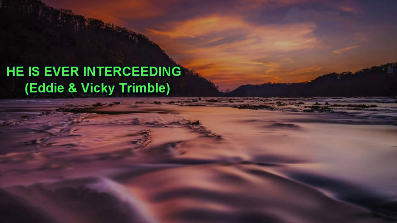 He Is Ever Interceding - Eddie & Vicky Trimble - YouTube
