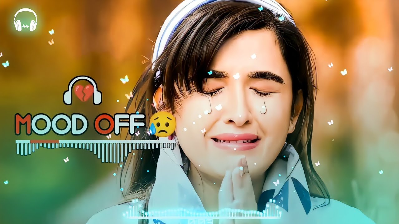 Mood Off Song 😥 Mashup // Sad Song 💔/ Song / Emotional Mashup 💔 Broken ...