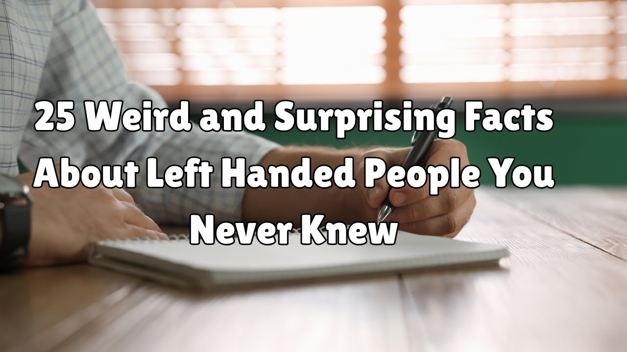 25 Weird and Surprising Facts About Left Handed People You Never Knew ...
