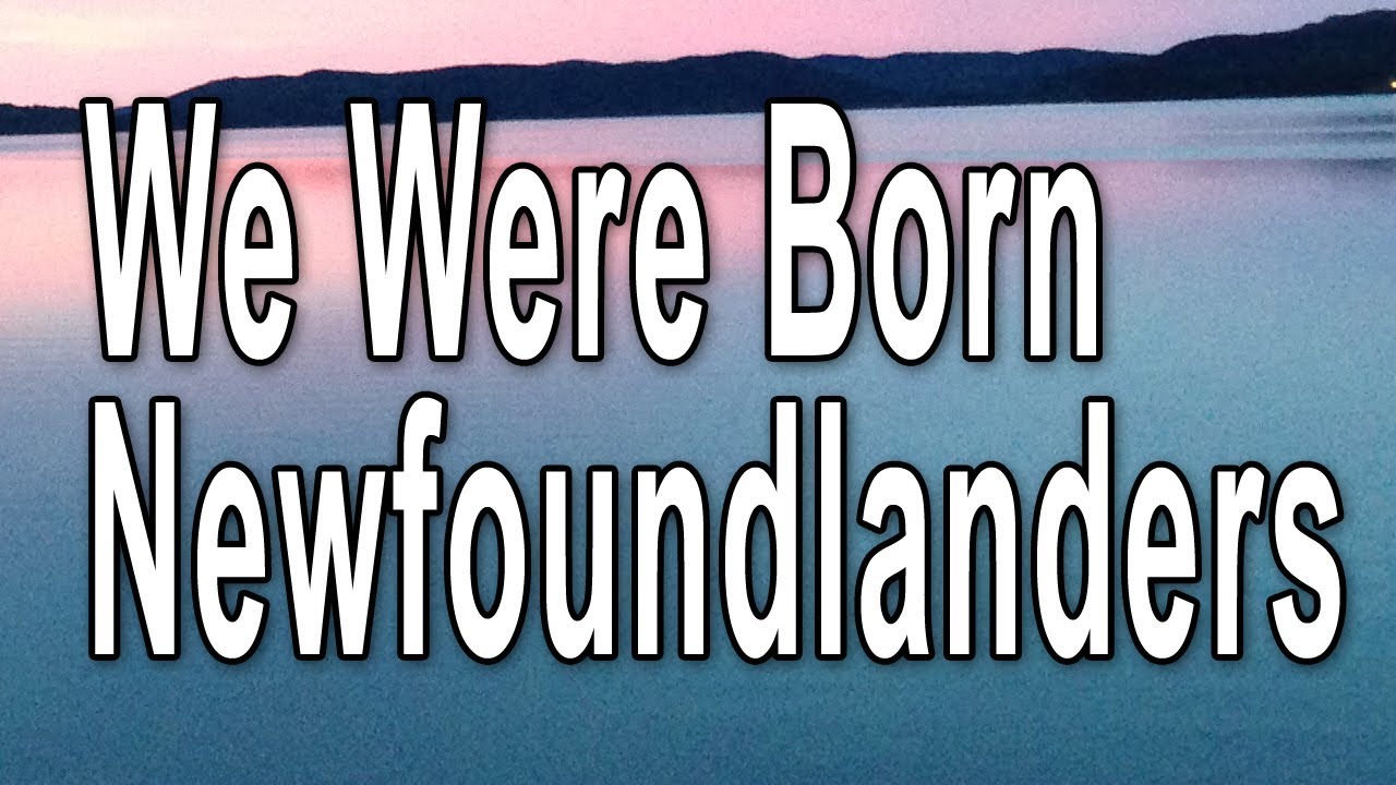 We Were Born Newfoundlanders - Sandy Lambert - YouTube
