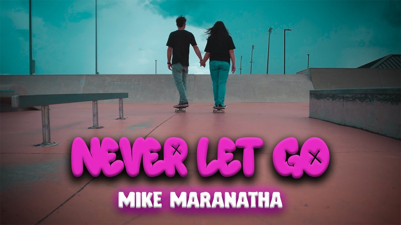 Mike Maranatha - Never Let Go (Music Video) - YouTube