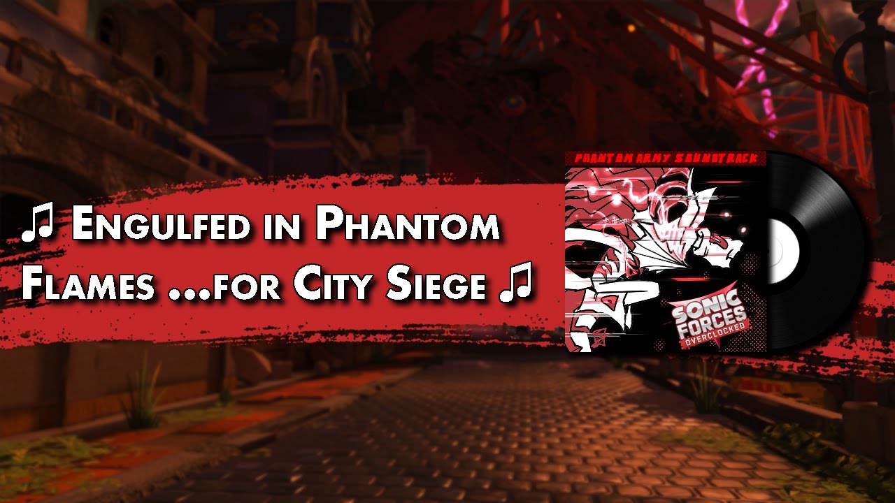 Engulfed in Phantom Flames ...for City Siege - Sonic Forces Overclocked ...