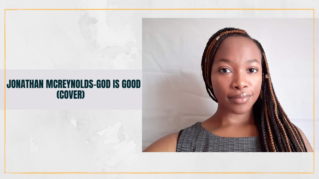Jonathan McReynolds-God is Good (Cover) - YouTube