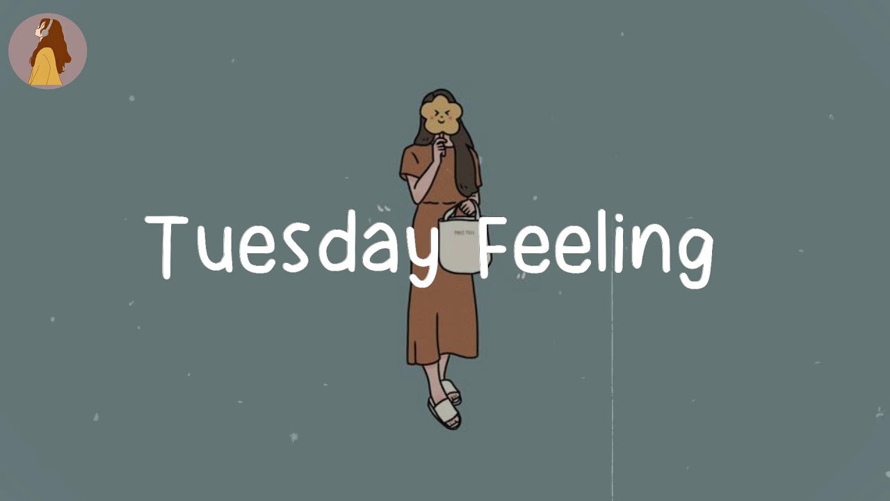 Tuesday Feeling - Good chill songs playlist - YouTube