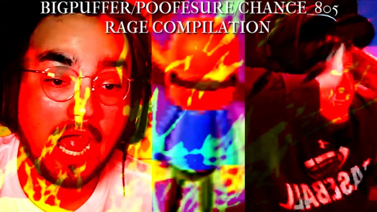 Bigpuffer/Poofesure/Chance_805 Rage Compilation - YouTube