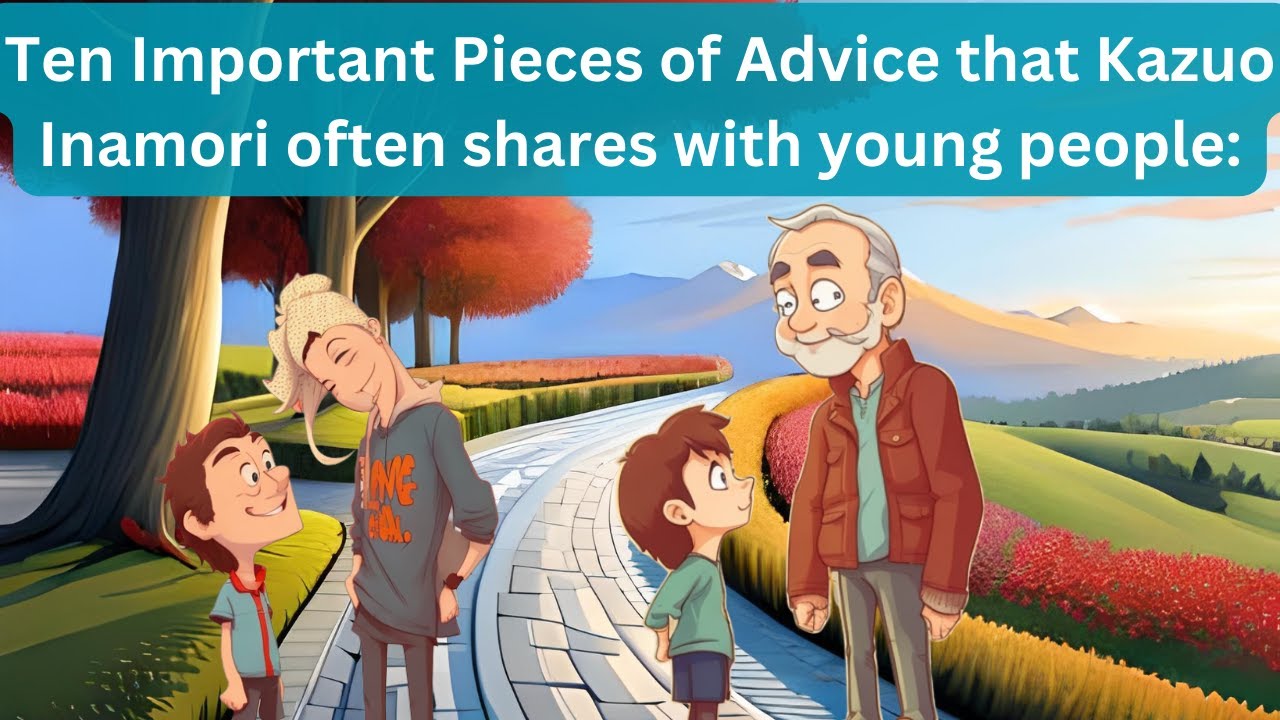 Ten important advice that Kazuo Inamori shares with young people, How ...