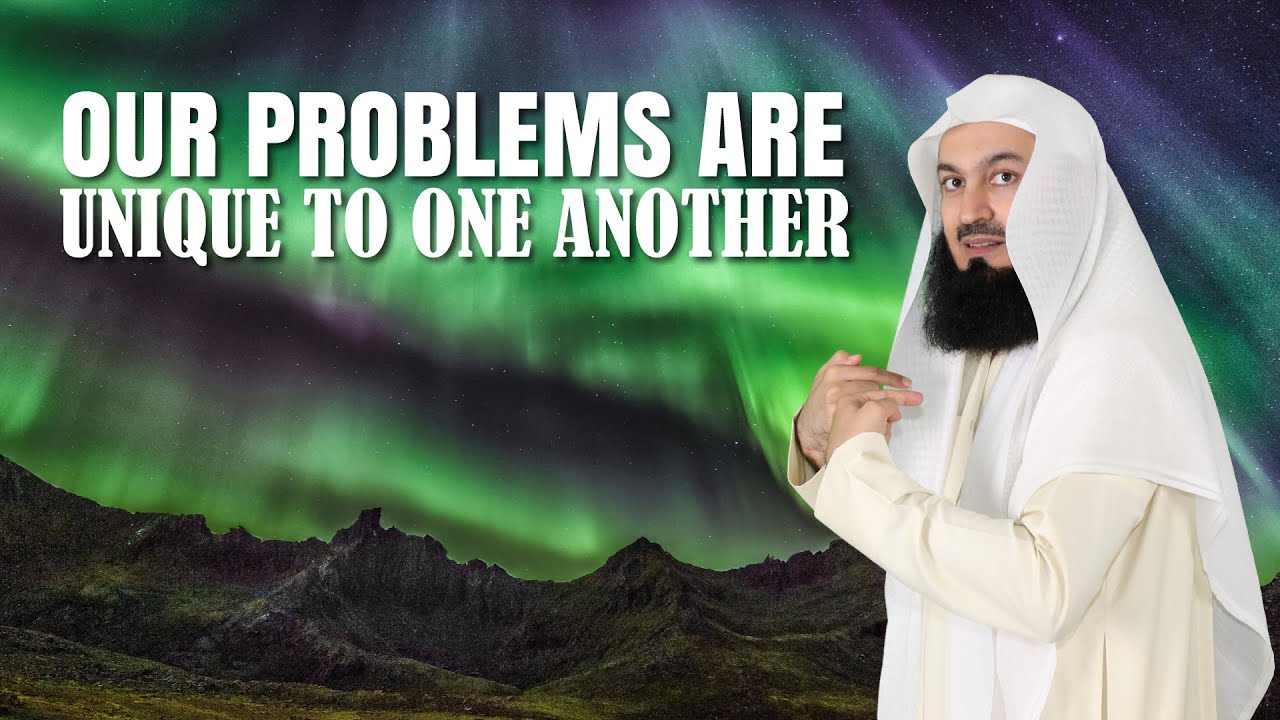 Our Problems are Unique to One Another | Mufti Menk - YouTube
