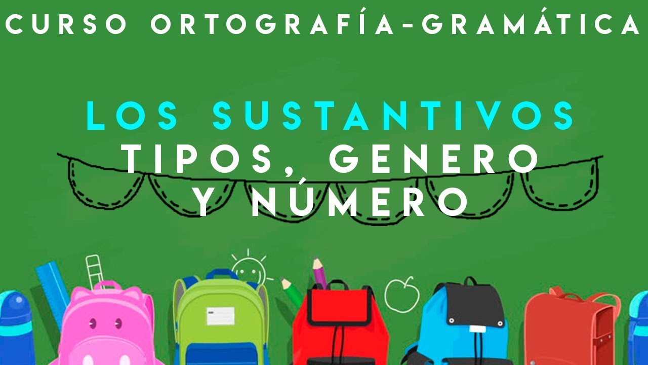 CURSO ORTOGRAFÍA Y GRAMÁTICA | SUSTANTIVOS TIPOS, GÉNERO Y NÚMERO - YouTube