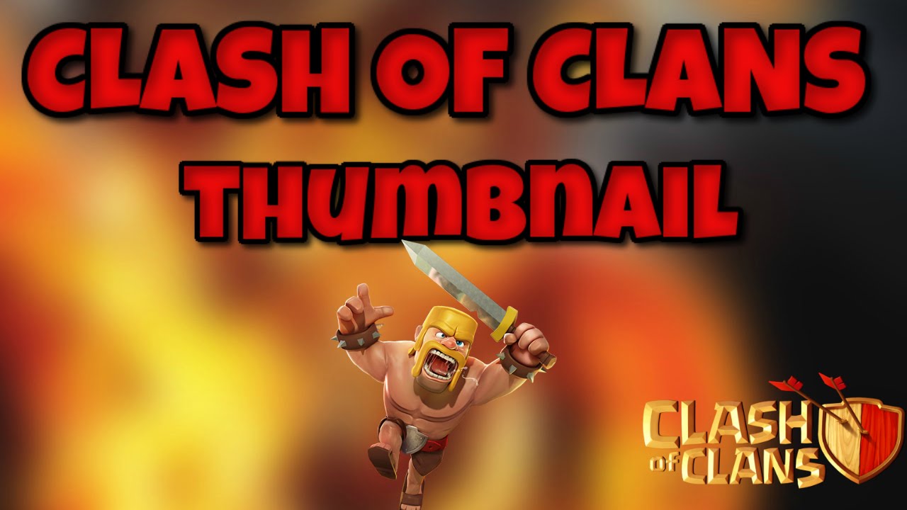 How To Make An Amazing Clash Of Clans Thumbnail 2015 - YouTube