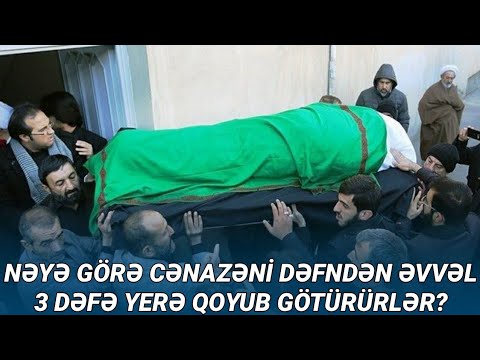 Nəyə görə Cənazəni dəfndən əvvəl 3 dəfə yerə qoyub götürürlər? - Bunu bilməlisiz...