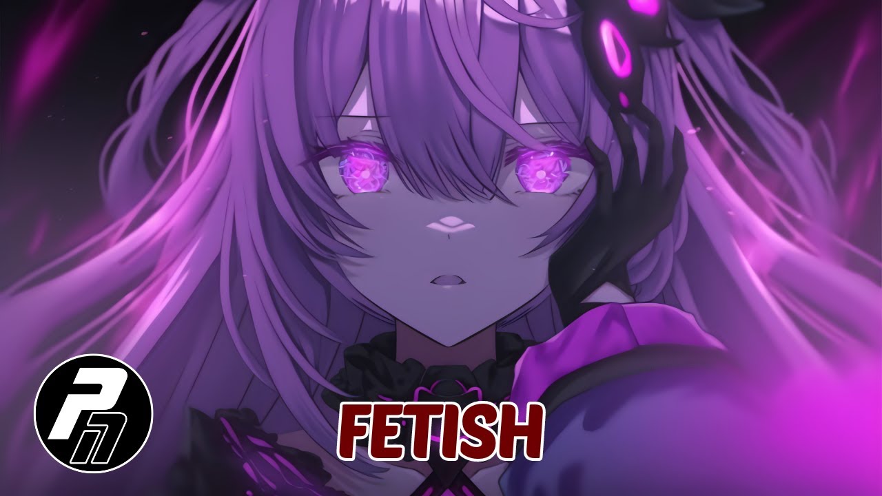Nightcore Fetish Lyrics Youtube