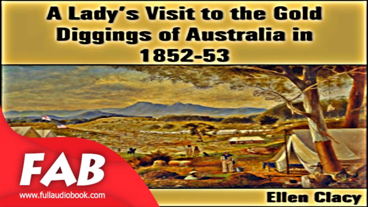 A Lady's Visit to the Gold Diggings of Australia in 1852 53 Full Audiobook by Ellen CLACY - YouTube