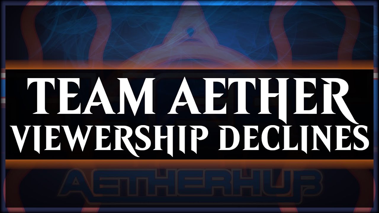 TEAM AETHER Viewership DECLINES As Site-Wide Aetherhub Changes Are ...