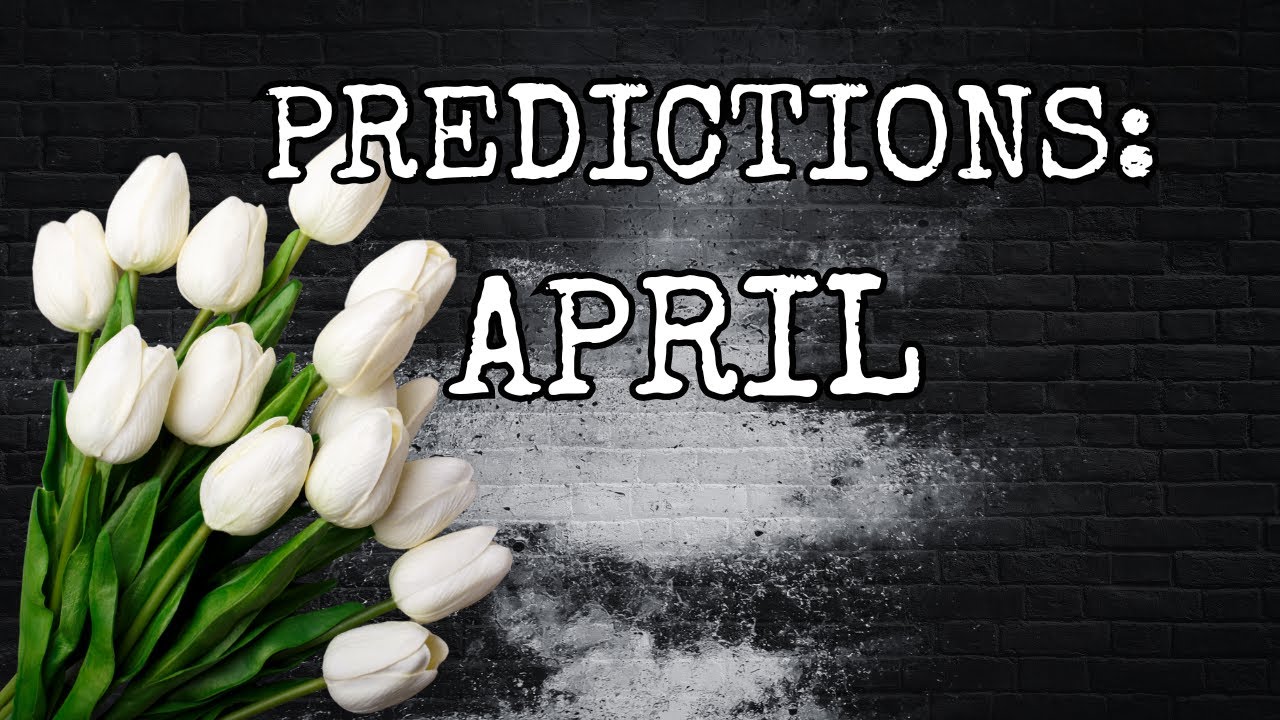 PREDICTIONS: APRIL - YouTube