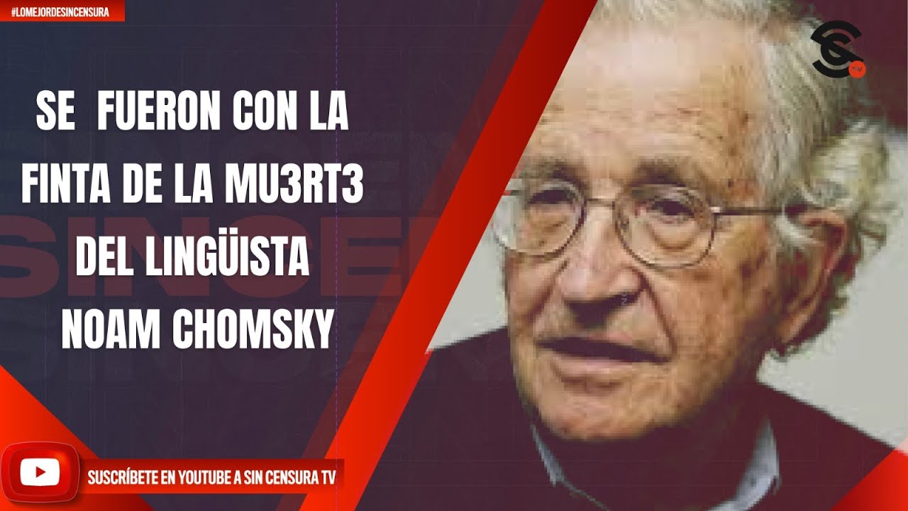 SE FUERON CON LA FINTA DE LA MU3RT3 DEL LINGÜISTA NOAM CHOMSKY - YouTube