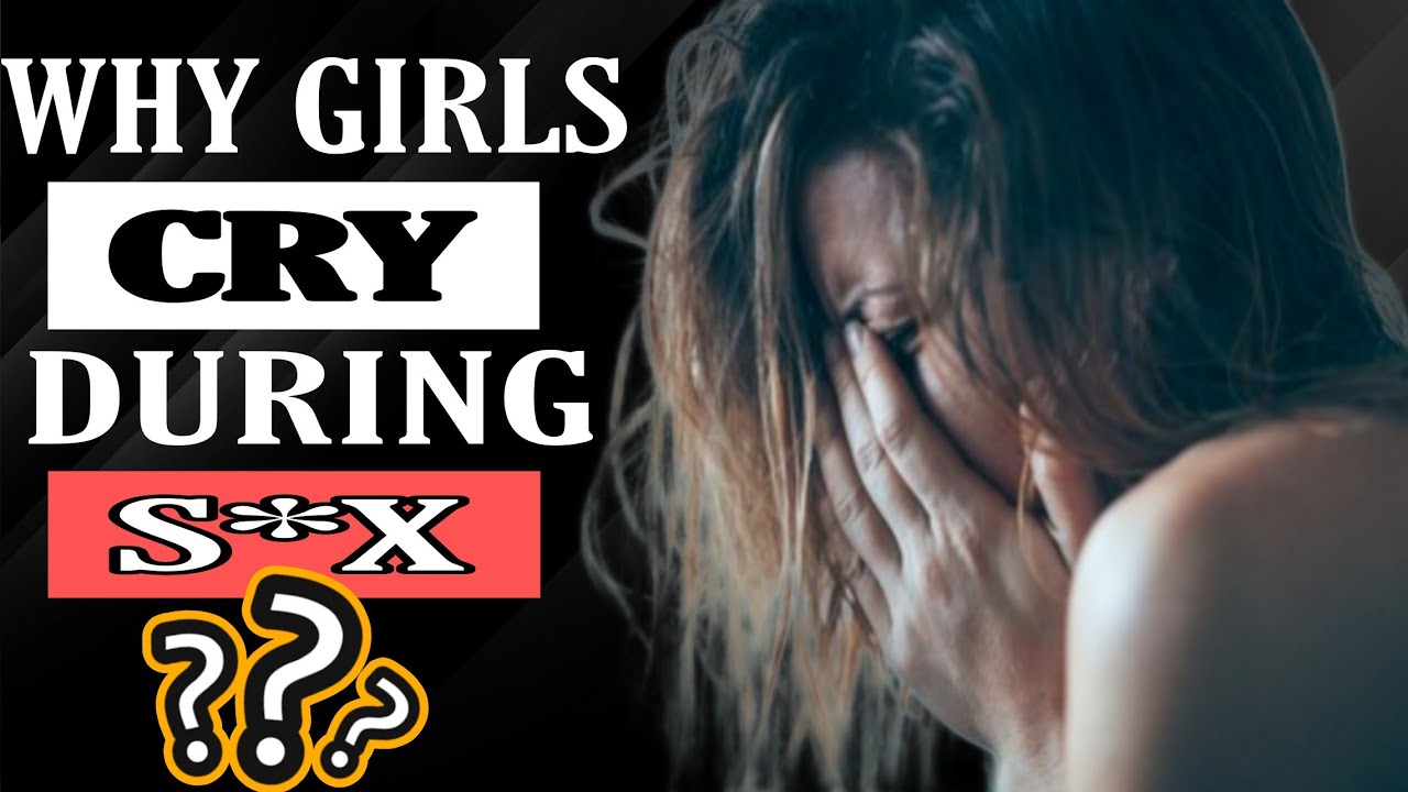 10 Reason Why Girls Cry During S*x | Psychology Fact - YouTube