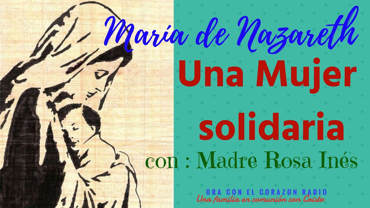 MARIA DE NAZARETH - III - UNA MUJER SOLIDARIA - MADRE ROSA INES - YouTube