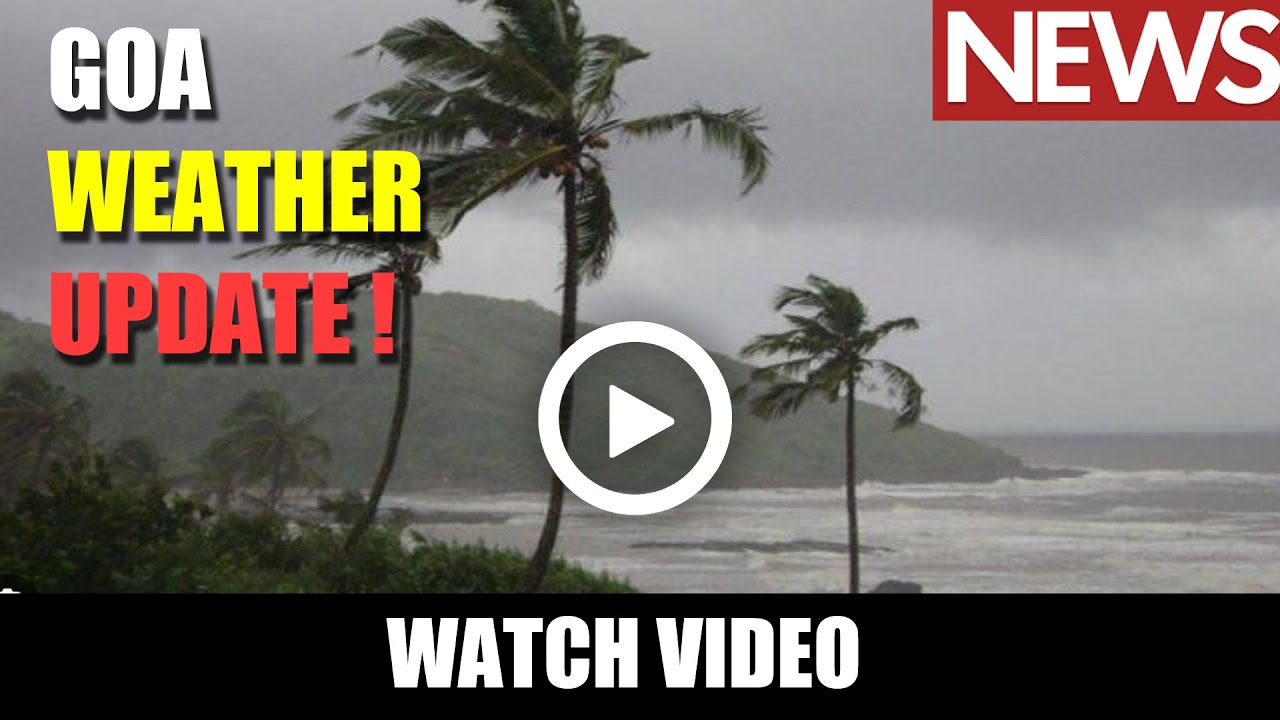 GOA WEATHER UPDATE : IMD Predicts HEAVY RAINFALL at Isolated Places ...