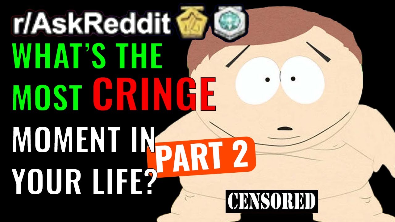 What's The Most Cringe Moment In Your Life? - Part 2 (r/Ask Reddit ...