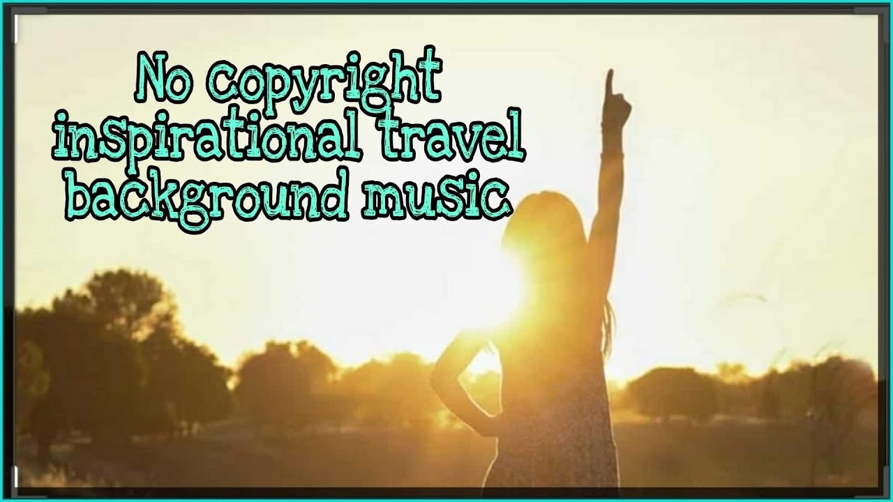 NO COPYRIGHT INSPIRATIONAL TRAVEL BACKGROUND MUSIC - YouTube
