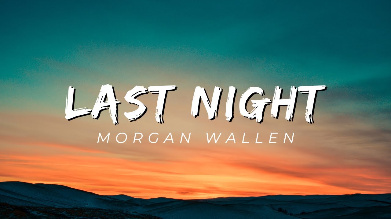 Last Night - Morgan Wallen (lyrics video) - YouTube